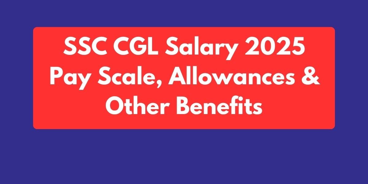 SSC CGL Salary 2026 - Post Wise Pay Scale, In Hand Salary, Allowances ...